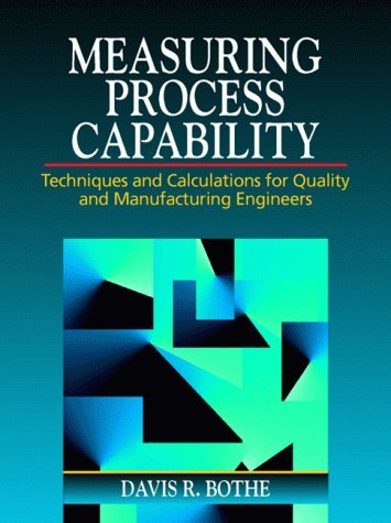 Measuring Process Capability: Techniques and Calculations for Quality ...