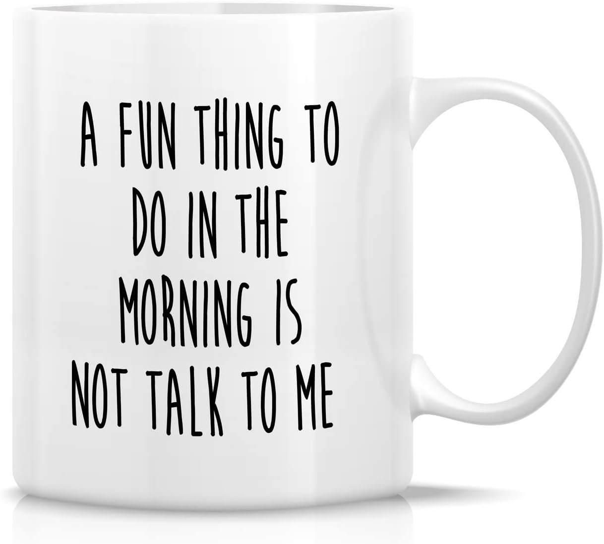 Amazon.com: Retreez Funny Mug - A Fun Thing To Do In the Morning Is Not Talk To Me 11 Oz Ceramic ...