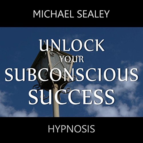 Play Unlock Your Subconscious Success (Hypnosis) by Michael Sealey on ...