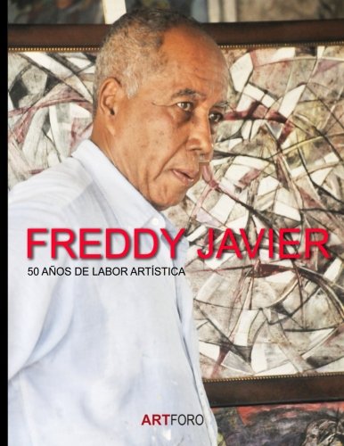 Freddy Javier: 50 años de labor artística (Spanish Edition): Abreu ...