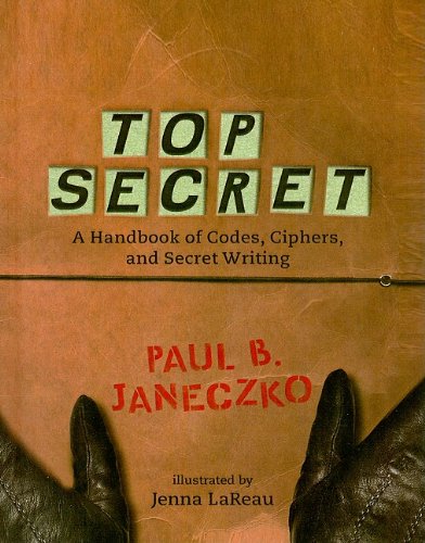 Top Secret: A Handbook of Codes, Ciphers, and Secret Writing ...