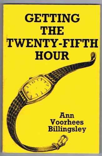 Getting the Twenty Fifth Hour: Ann Voorhees Billingsley: Amazon.com: Books