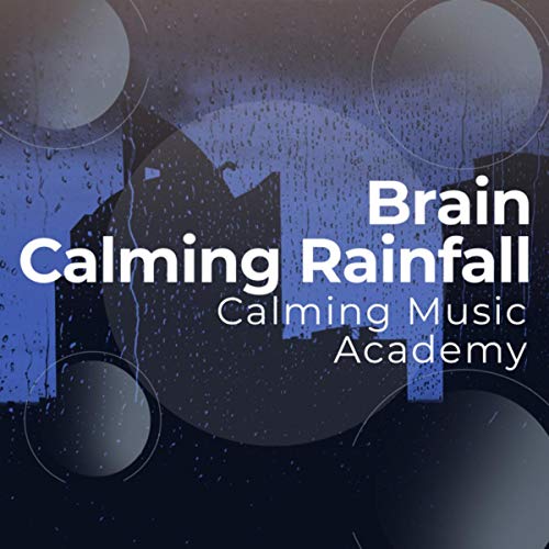 Amazon.com: Brain Calming Rainfall : Calming Music Academy: Digital Music