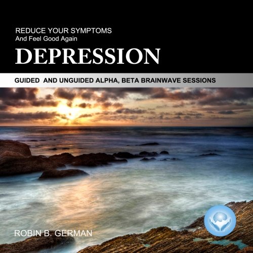 Robin B. German - DEPRESSION - Alpha, Beta Brainwave Sessions - Amazon ...