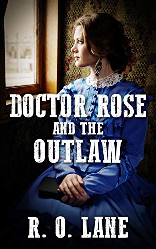 Doctor Rose and the Outlaw - Kindle edition by Lane, R. O. . Literature ...