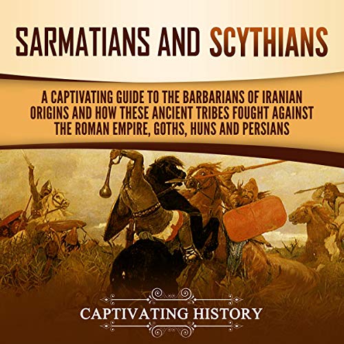 Sarmatians and Scythians: A Captivating Guide to the Barbarians of ...