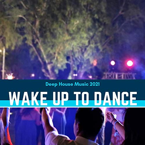 Wake Up To Dance - Deep House Music 2021 de D Apollo, Bobb E, Klein NoRaH, Rise Again, Dino ...