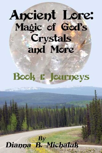 Ancient Lore: Magic of God's Crystals and More: Book1: Journeys: Dianna ...