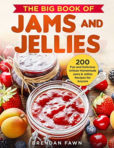 The Big Book of Jams and Jellies: 200 Fun and Delicious Artisan ...