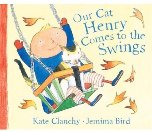 Our Cat Henry Comes to the Swings: Clanchy, Kate, Bird, Jemima ...