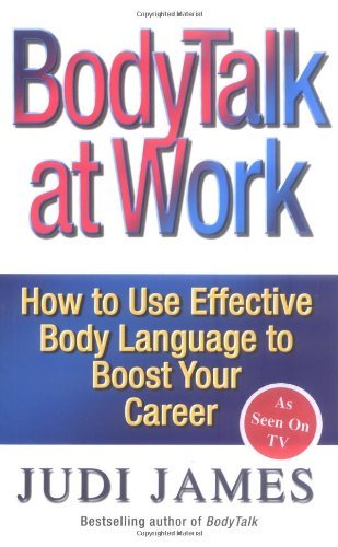 Bodytalk At Work: How to Use Effective Body Language to Boost Your ...