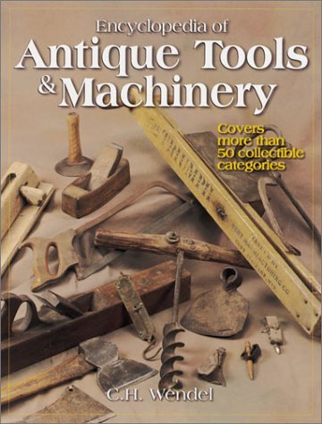 Encyclopedia of Antique Tools & Machinery: Covers More Than 50 ...