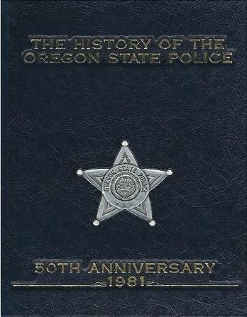 The History of the Oregon State Police: 50th Anniversary 1981: William ...