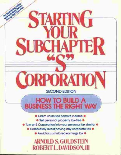 Starting Your Subchapter ``S'' Corporation: How to Build a Business the ...
