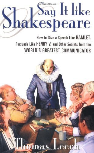 Say It Like Shakespeare: How to Give a Speech Like Hamlet, Persuade ...