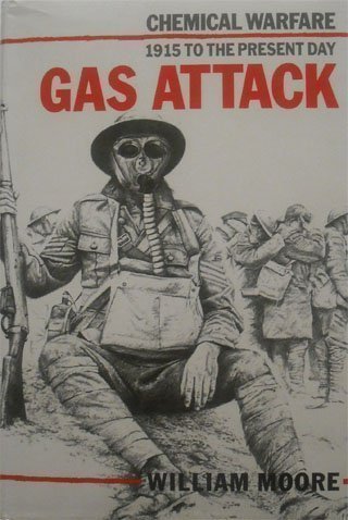 Gas Attack: Chemical Warfare 1915-18 and Afterwards: MOORE, William ...