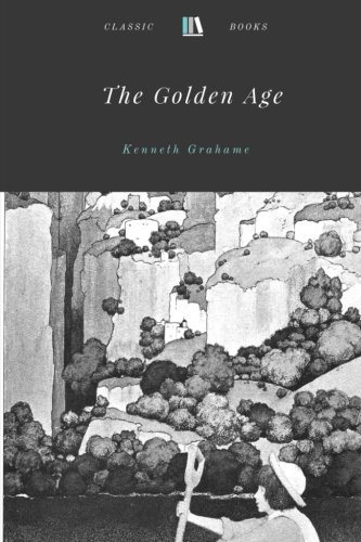 The Golden Age by Kenneth Grahame: Grahame, Kenneth: 9781979129220 ...