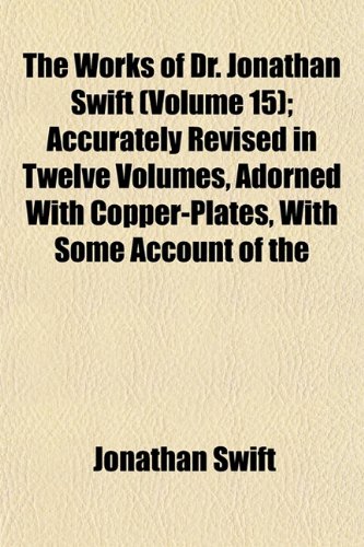 The Works of Dr. Jonathan Swift (Volume 15); Accurately Revised in ...