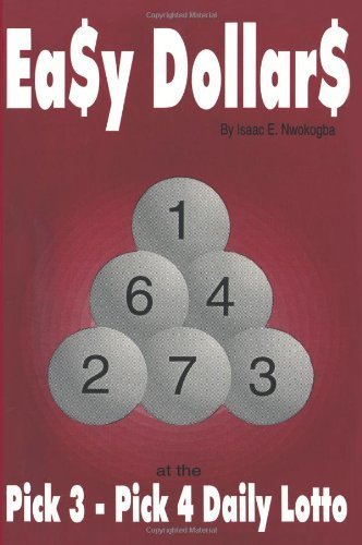 Easy Dollars: At the Pick 3-Pick 4 Daily Lotto: Nwokogba, Isaac E ...