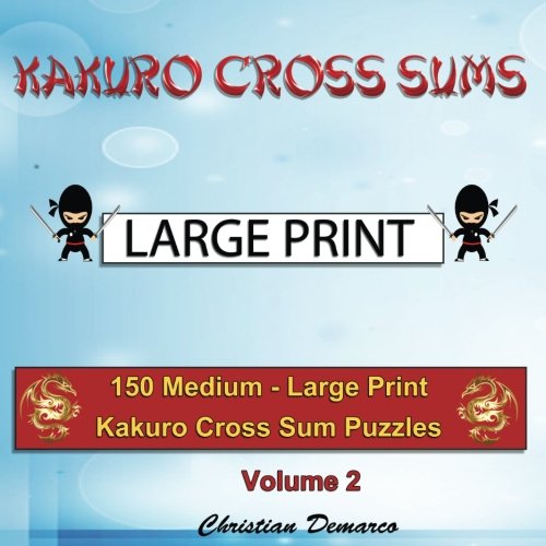 Kakuro Cross Sums - Large Print: 150 Medium - Large Print Kakuro Cross ...