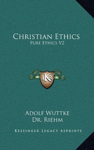 Christian Ethics: Pure Ethics V2: Wuttke, Adolf, Dr Riehm, Dr Riehm ...