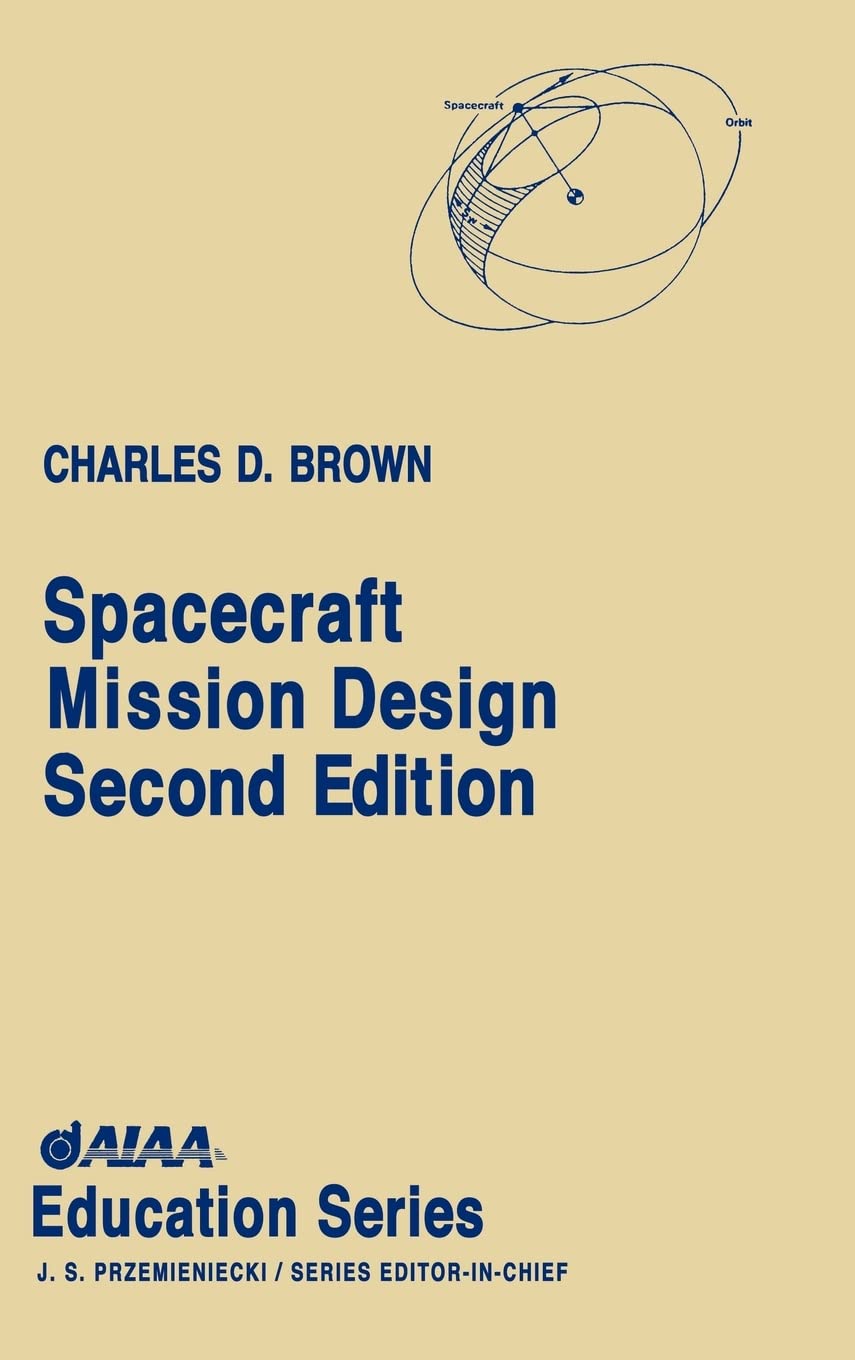 Spacecraft Mission Design, 2nd Edition (AIAA Education Series): Charles ...