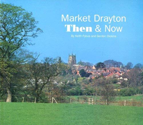 Market Drayton Then and Now: Keith Pybus, Gordon Dickins: 9780951138724 ...
