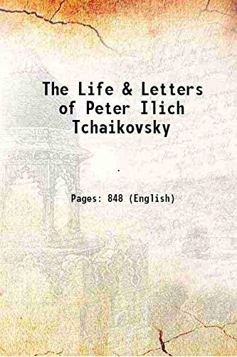 The Life & Letters of Peter Ilich Tchaikovsky 1906: .: 9789333407915 ...