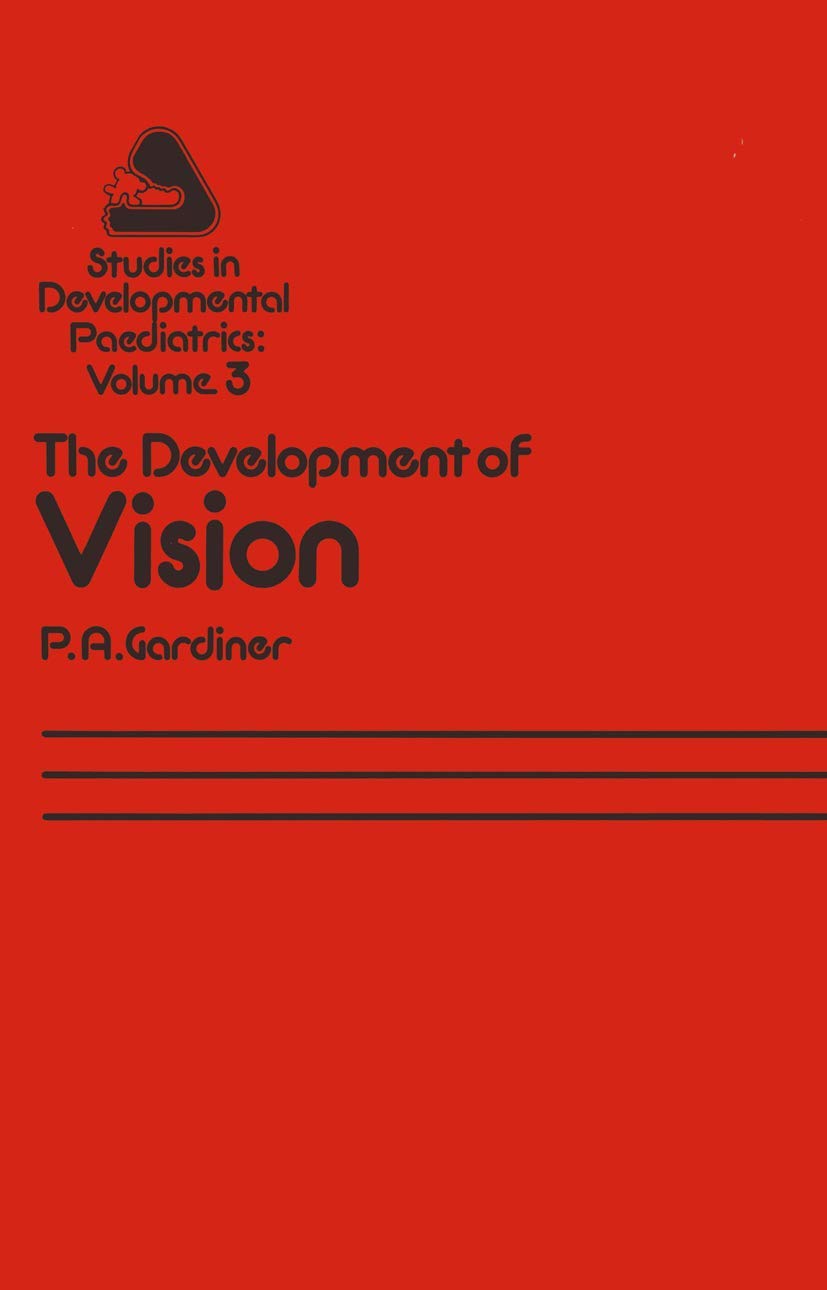 The Development of Vision (Studies in Development Paediatrics): P.A ...