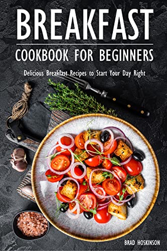 Breakfast Cookbook for Beginners: Delicious Breakfast Recipes to Start ...