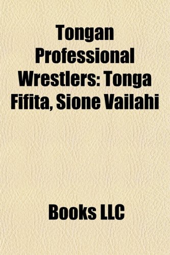 Tongan Professional Wrestlers: Tonga Fifita, Sione Vailahi : Books, LLC ...