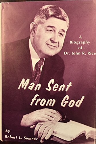Man Sent from God: A Biography of John R Rice: Evangelist Robert L ...