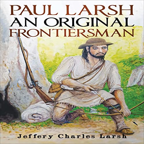 Amazon.com: Paul Larsh: An Original Frontiersman (Audible Audio Edition ...