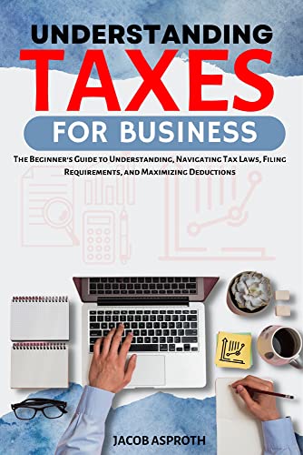 Amazon.com: UNDERSTANDING TAXES FOR BUSINESS: The Beginner's Guide to ...