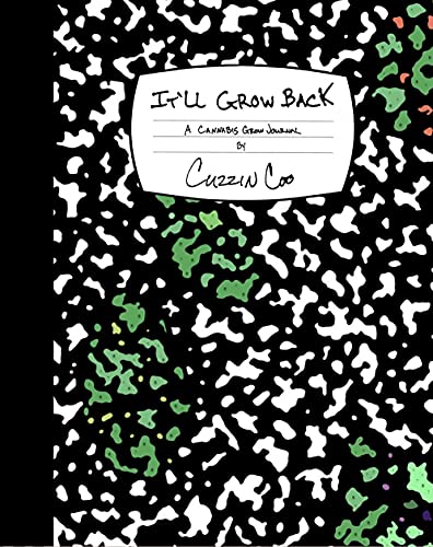 It'll Grow Back: A Cannabis Grow Journal By Cuzzin Coo eBook : Coo ...