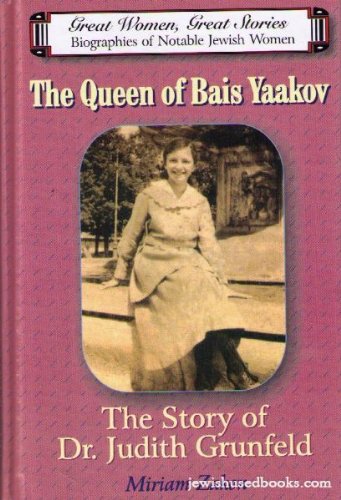 The queen of Bais Yaakov: The story of Dr. Judith Grunfeld (Great women ...