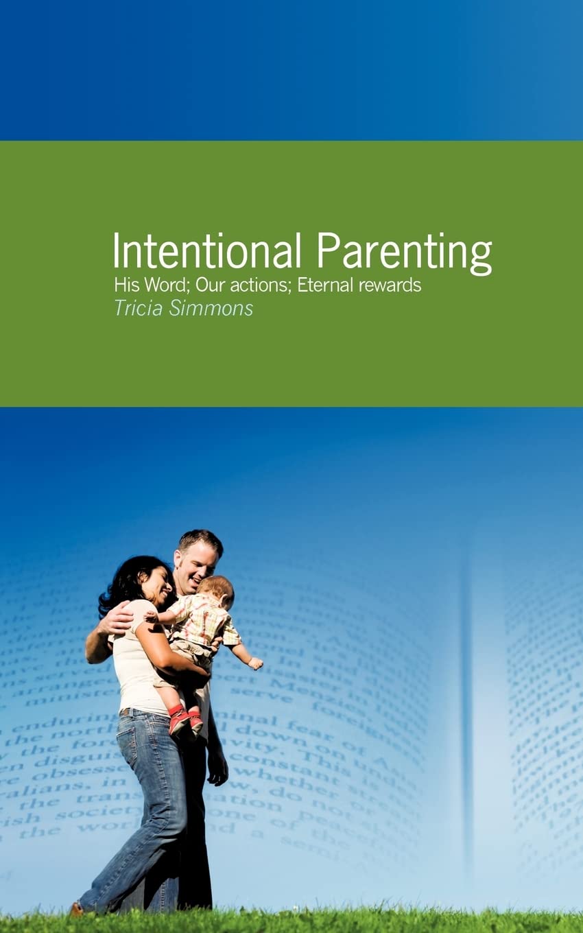 Intentional Parenting: Simmons, Tricia: 9781604779455: Amazon.com: Books