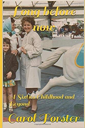 Amazon.co.jp: Long before now: A Sixties Childhood and Beyond : Forster ...