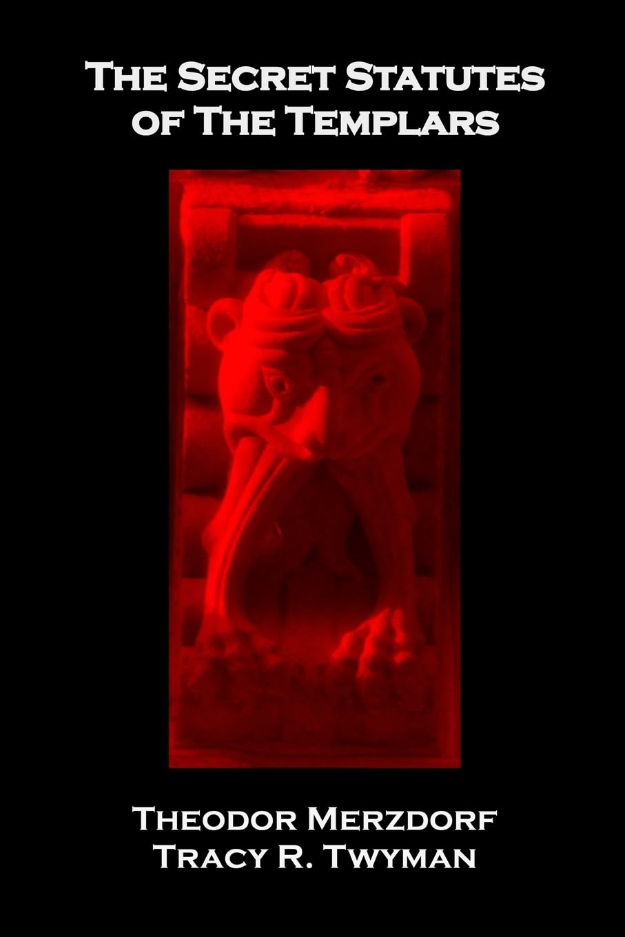 The Secret Statutes of the Templars (Tracy R. Twyman Posthumous ...