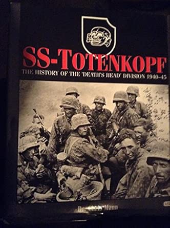 Ss-Totenkopf: The History of the 'Death's Head' Division 1940-45: Mann ...