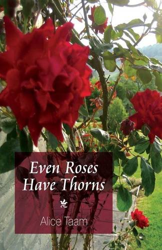 Even Roses Have Thorns: Taam, Alice: 9781634487818: Amazon.com: Books