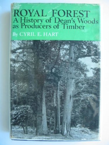 Royal Forest. A History of Dean's Woods as Producers of Timber: Cyril E ...