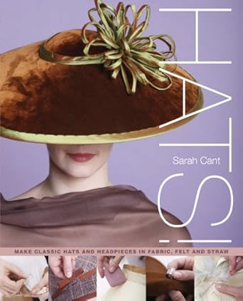 Hats: Making Classic Hats and Headpieces in Fabric, Felt and Straw ...