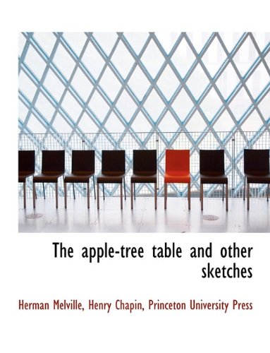 The Apple-Tree Table and Other Sketches : Melville, Herman, Chapin ...