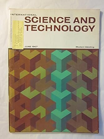 Science and Technology June 1967 Number 66 Modern Welding: Robert ...