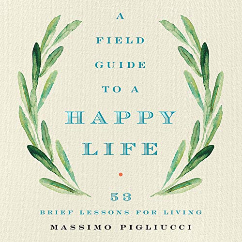 Buy A Field Guide to a Happy Life: 53 Brief Lessons for Living Book ...
