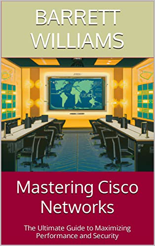 Amazon.com: Mastering Cisco Networks: The Ultimate Guide to Maximizing ...