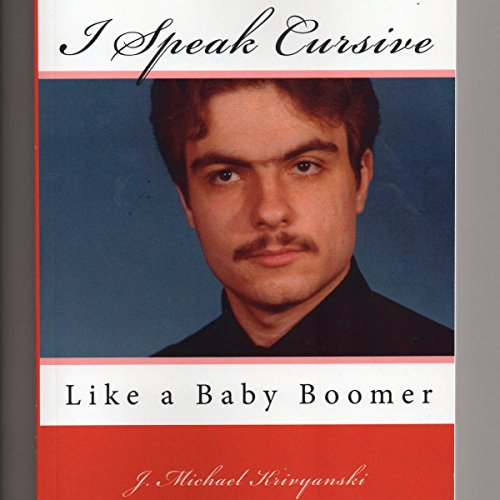 I Speak Cursive Like a Baby Boomer (Audio Download): J. Michael ...