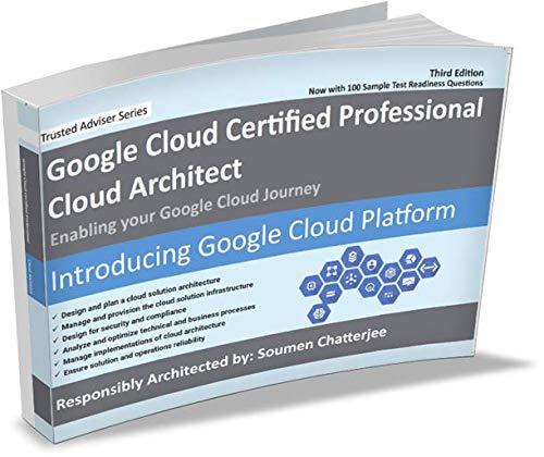 Google Cloud Certified Professional Cloud Architect: Introducing Google Cloud: Soumen Chatterjee ...