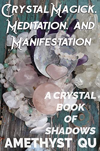 Crystal Magick, Meditation, and Manifestation: A Crystal Book of ...